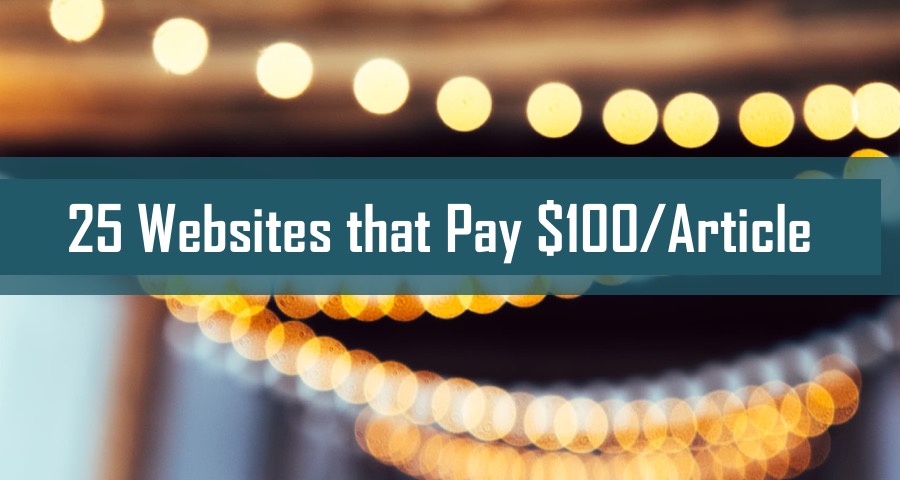 25 Websites that Pay Writers $100 Per Article